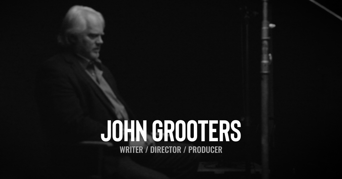 John Grooters - Writer/Director/Producer
